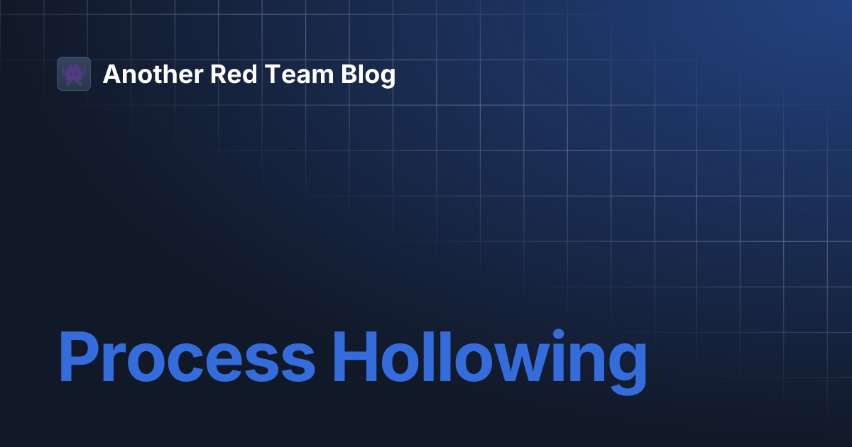 Process Hollowing | Another Red Team Blog